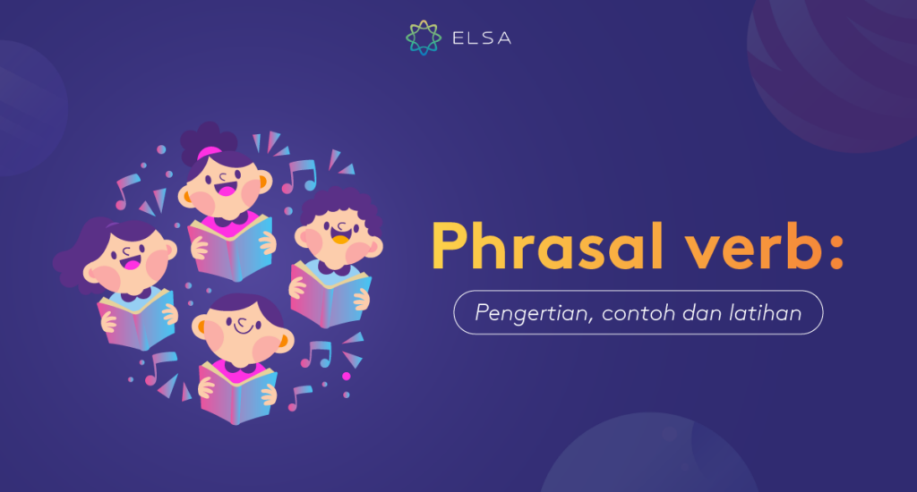 Phrasal verb: Pengertian, Contoh dan Latihan